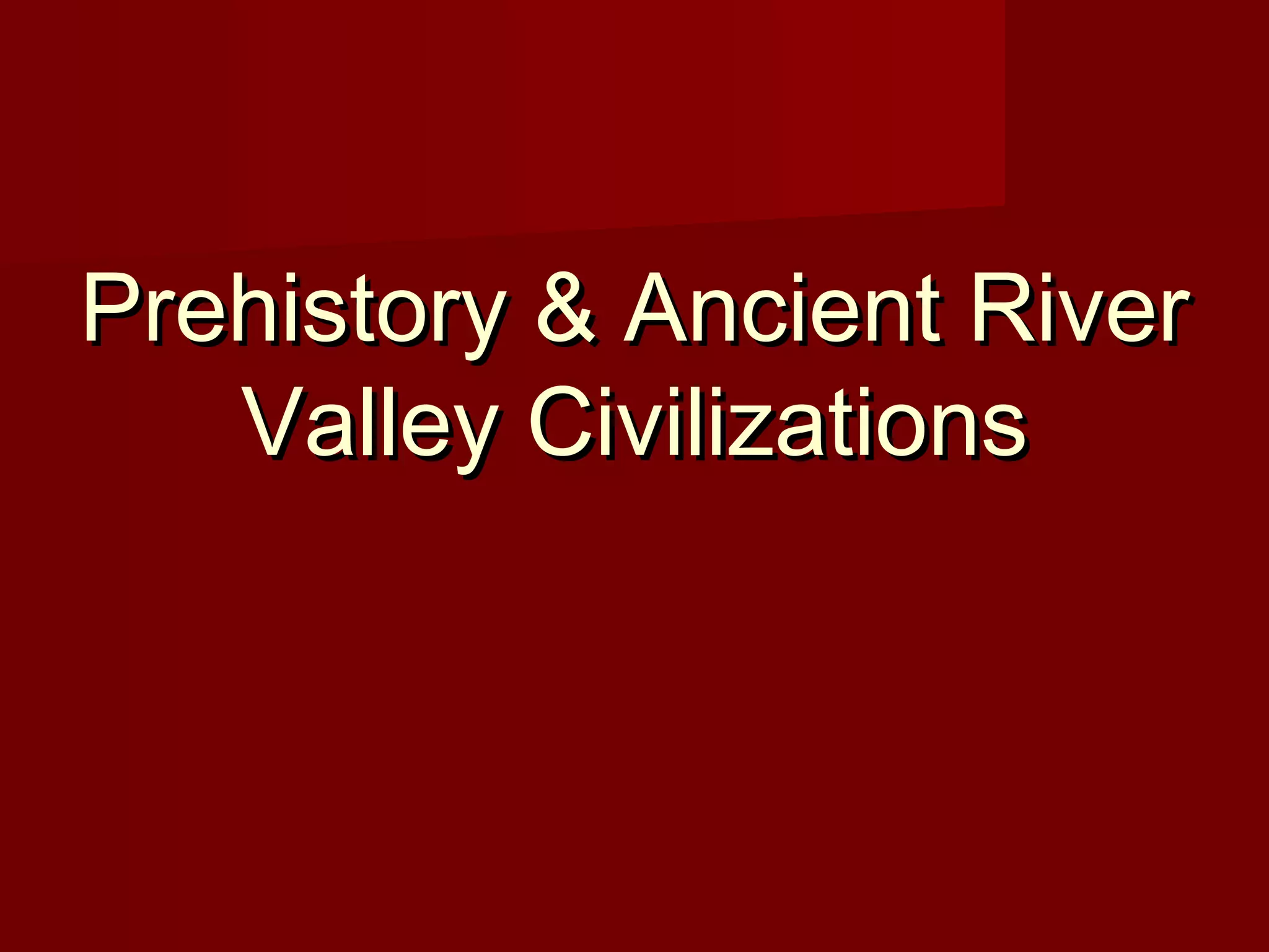 Prehistory Ancient River Valleys | PPT