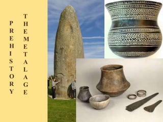 Prehistory metal age | PPTX