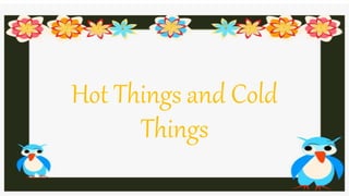 Pre k hot things and cold things | PPT