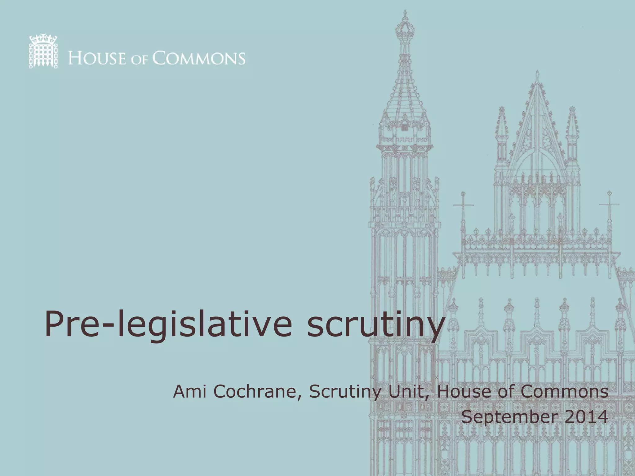 Pre legislative scrutiny September 2014 House of Commons | PPTX