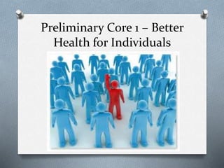 Preliminary Core 1 Better Health for Individuals | PPT
