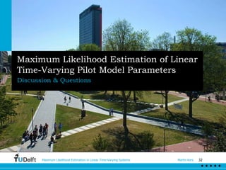 Maximum Likelihood Estimation of Linear Time-Varying Pilot Model Parameters | PPT