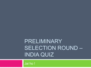Preliminary selection round – india quiz slides | PPTX