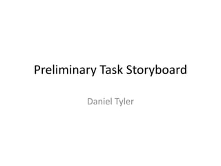 Preliminary storyboard - Daniel Tyler | PPTX | Cameras and Camcorders | Consumer Electronics