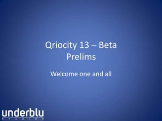 Qriocity Beta 2K13 Prelims | PPT