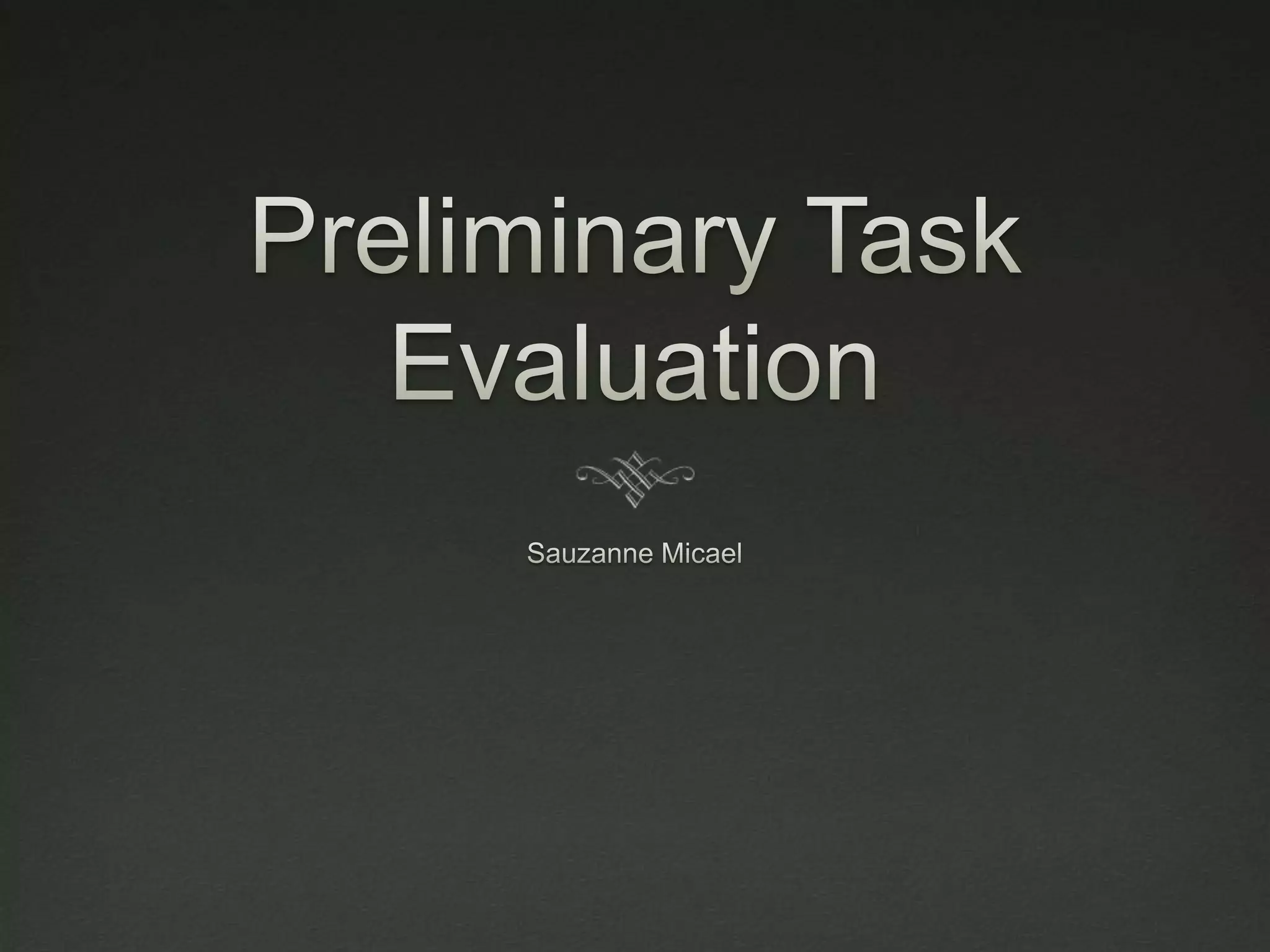 Preliminary Task Evaluation - Sauzanne Micael | PPTX