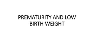 PREMATURITY ,LOW BIRTH WEIGHT, NICU.pptx