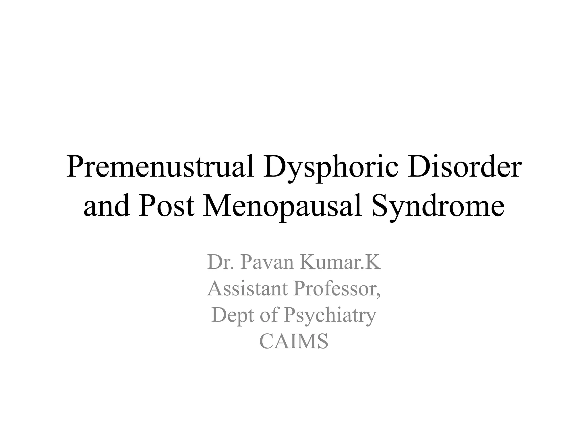 Prememenustrual dysphoric disorder and post menopausal syndrome | PPTX