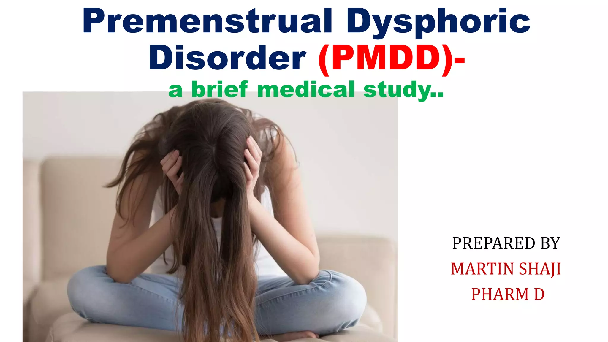 Premenstrual Dysphoric Disorder (PMDD)-a brief medical study.. | PPTX
