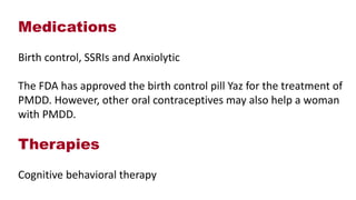 Premenstrual Dysphoric Disorder (PMDD)-a brief medical study.. | PPTX
