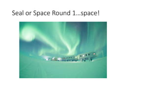 Prem Gill Seals From Space | PPTX