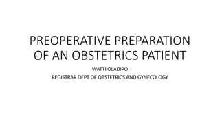 PREOPERATIVE PREPARATION OF AN OBSTETRICS PATIENT.pptx
