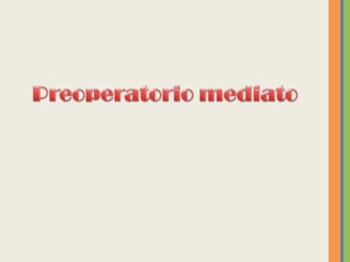 Preoperatorio mediato e inmediato | PPTX