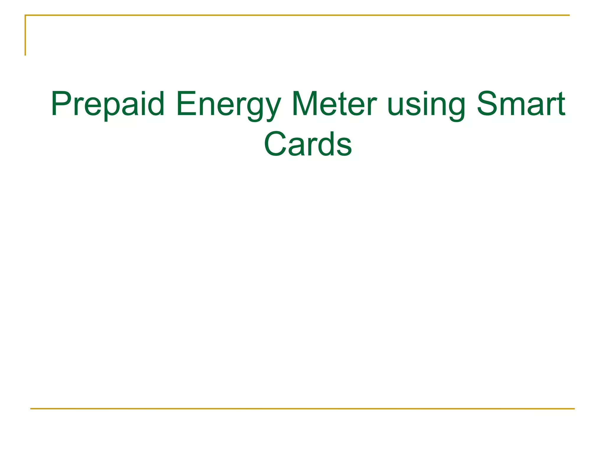Prepaid Energy Meter using Smart Cards | PPT