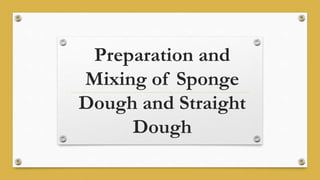 Preparation and Mixing of Sponge Dough and Straight | PPTX
