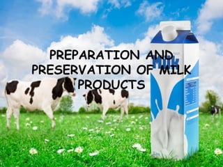 Preparation and preservation of milk products | PPTX