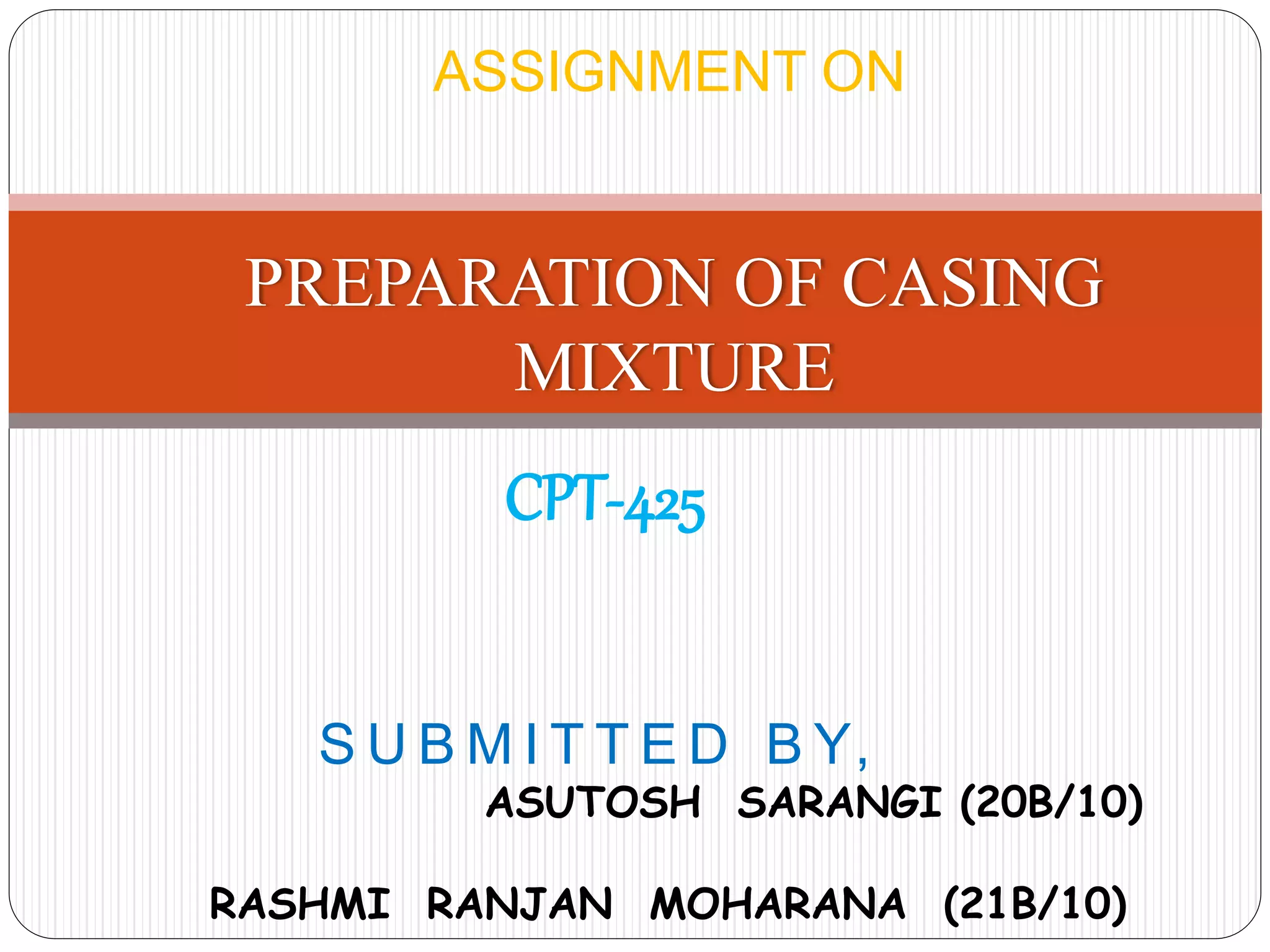 Preparation of casing mixture, its types and application | PPTX