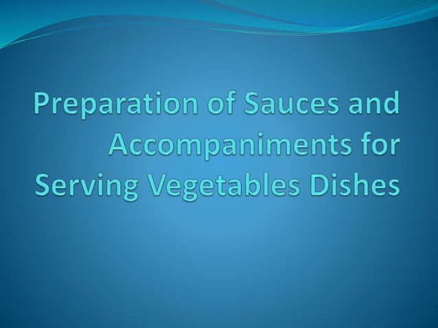 Preparation of sauces and accompaniments for Serving Vegetables | PPTX
