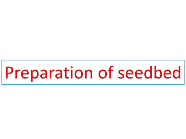 Preparation of seed bed | PPTX | Agriculture | Industries