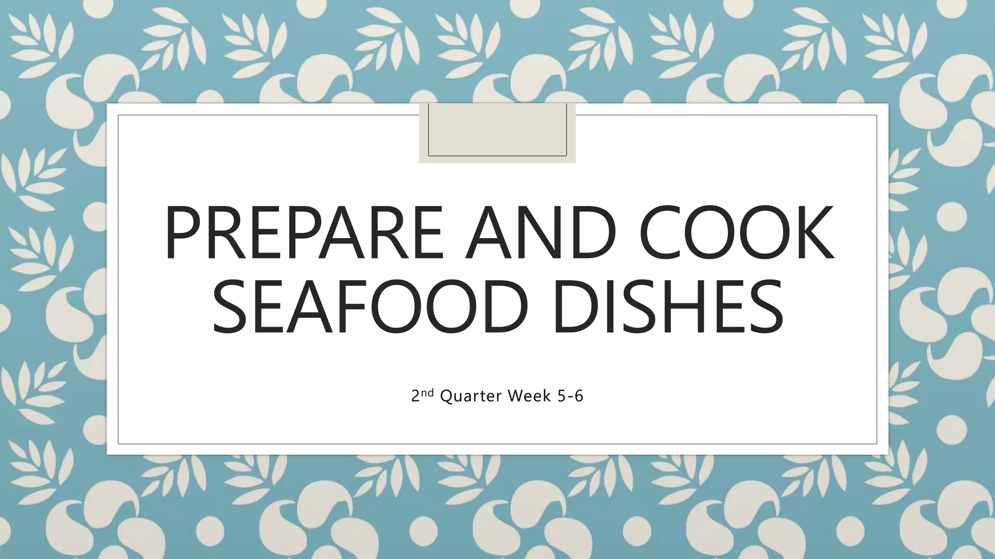 PREPARE AND COOK SEAFOOD DISHES.pptx