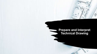 Prepare and Interpret Technical Drawing.pptx