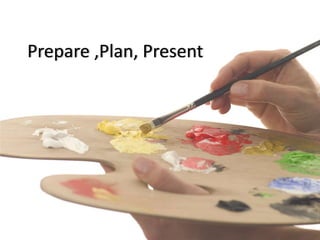 Prepare, Plan & Present | PPT