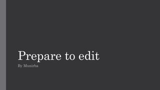 Prepare to edit | PPTX | Video Production | Content Production