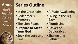 Amos: God's Roar for Justice and Mercy_Prepare to meet your God | PPTX