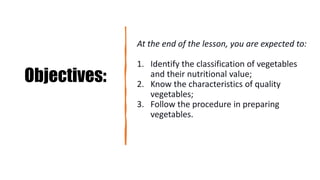Prepare Vegetable Dishes.pptx*Classification of vegetables * Guidelines ...