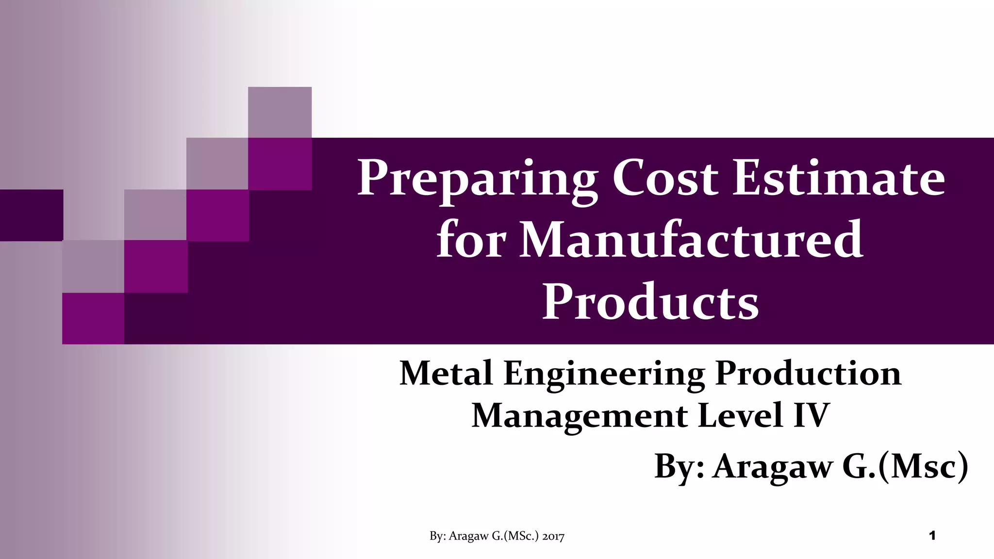 Preparing Cost Estimate for Manufactured Products.ppt-Aragaw-edited.pdf