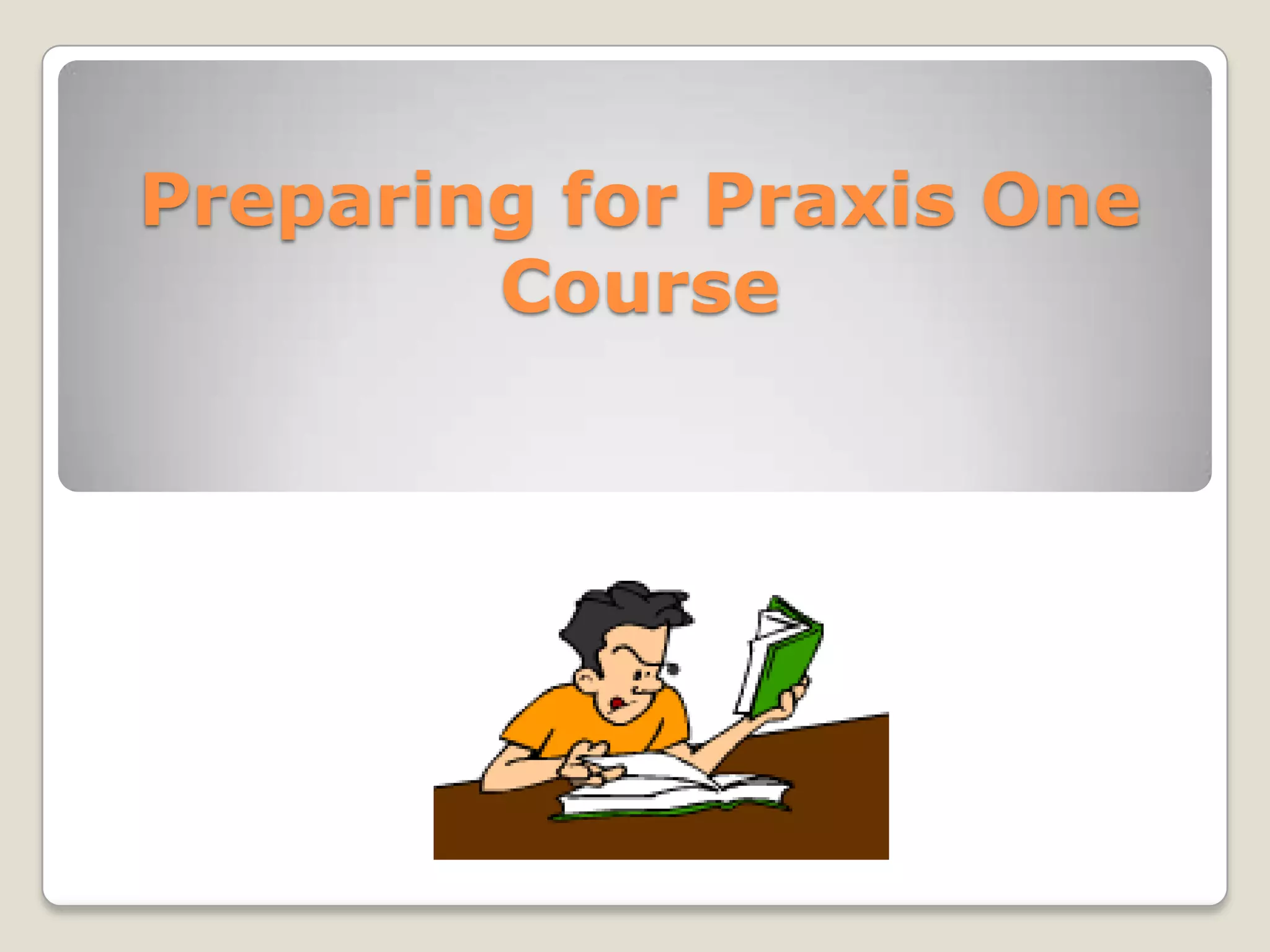 Preparing for praxis one course | PPT