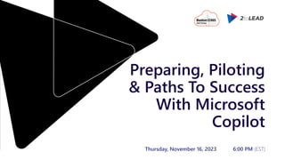 Preparing, Piloting & Paths to Success with Microsoft Copilot | PDF