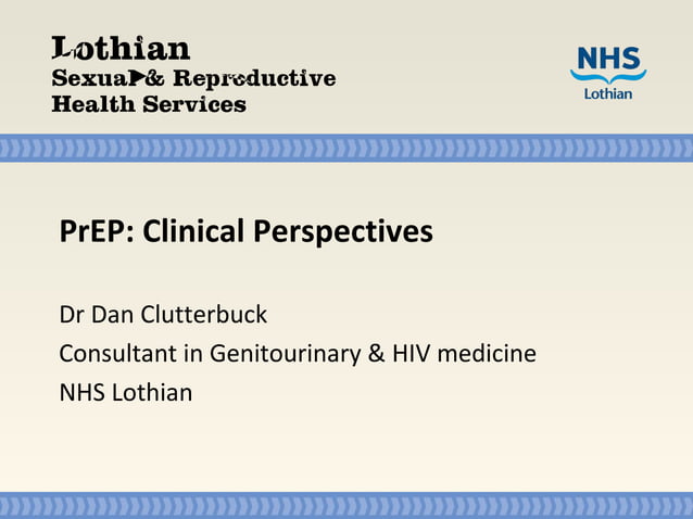 Clinician's perspective on PrEP - Dr Dan Clutterbuck | PPT