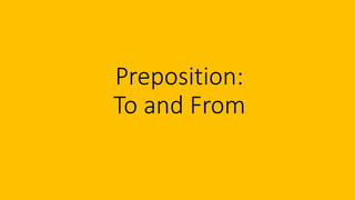 Preposition to-and-from | PPTX