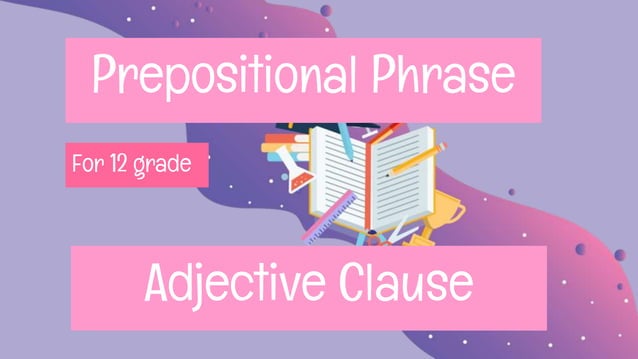 Prepositional phrase and adjective clause | PPT