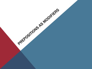 Prepositions as modifiers | PPTX