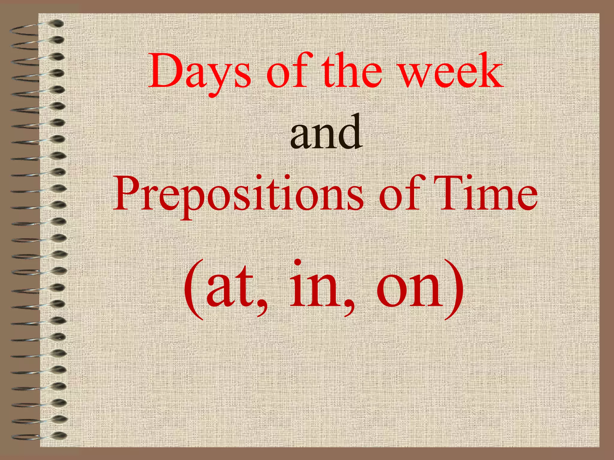 unit : 6 Days of the week and Prepositions of Time | PPT