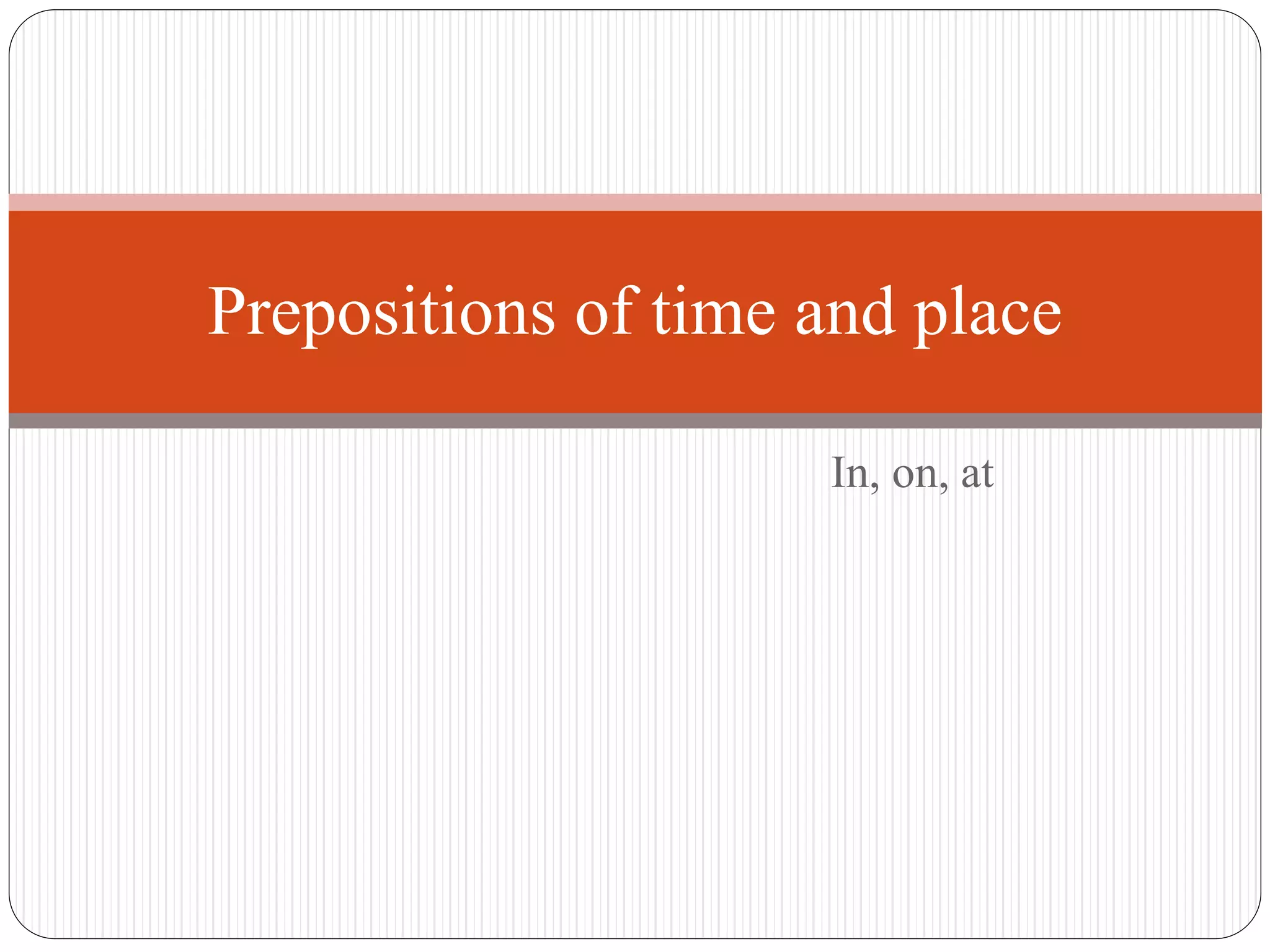 Prepositions of time and place | PPT