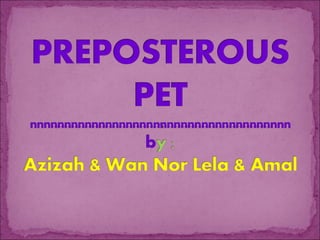 Preposterous pet | PPT