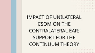 PRE & POST OPERATIVE STATUS OF CONTRALATERAL EAR IN UNILATERAL CSOM 6.pptx