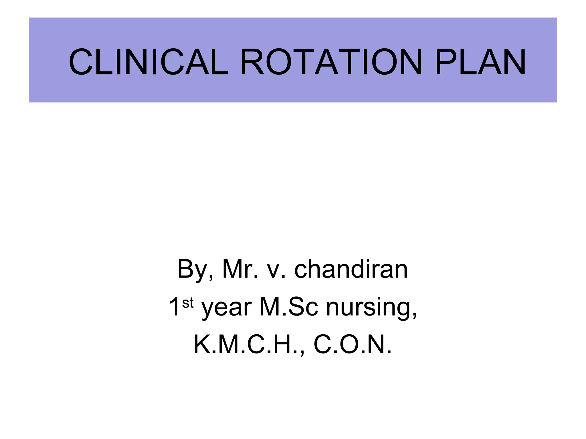 Clinical rotation plan in NURSING -chandiran | PPT