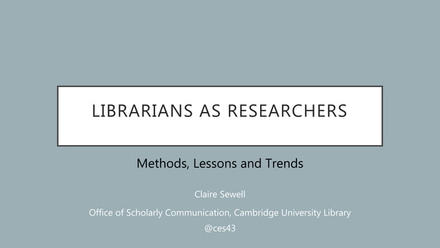 Librarians as Researchers: Methods, Lessons and Trends | PPT