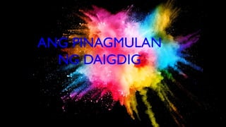 pres. 2 q1w1.pptx PINAGMULAN NG DAIGDIG grade 8 | PPTX