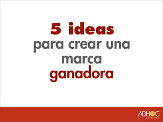 5 ideas para crear una marca ganadora | PDF