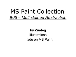 MS Paint Collection: 06 - Multistained Abstraction | PPT