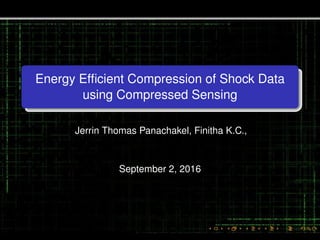 Energy Efficient Compression of Shock Data using Compressed Sensing | PPT