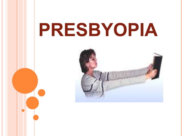 Presbyopia | PPTX | Eye and Vision Conditions | Diseases and Conditions