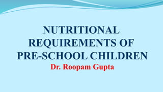 Preschool age nutritional requirements Dr Roopam Gupta PPT.pptx