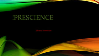 Prescience | PPTX | Family and Relationships