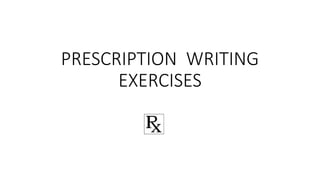PRESCRIPTION WRITING ALOND WITH VARIOUS EXAMPLES | PPTX